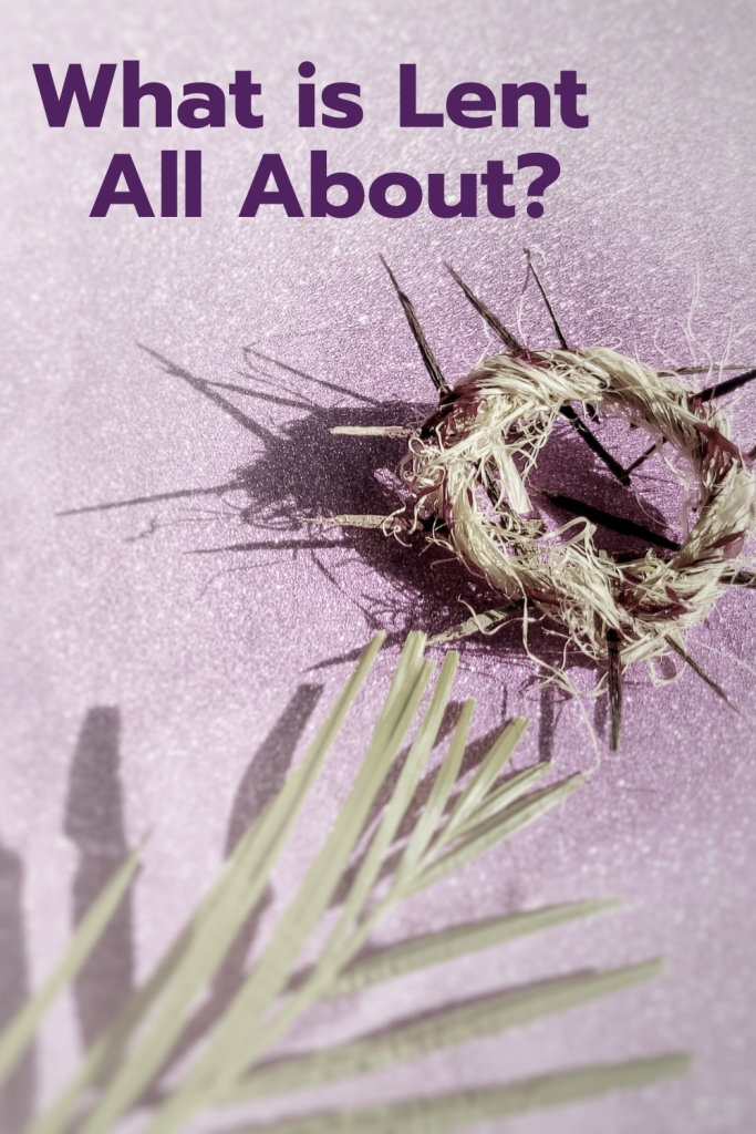 What is Lent All About? - Creative Catholic Mamas